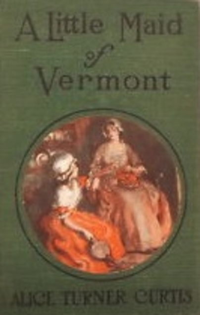A Little Maid of Vermont by Alice Turner Curtis | Goodreads