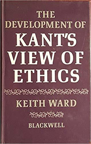 The Development of Kant's View of Ethics by Keith Ward | Goodreads