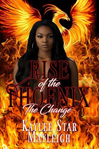 Rise Of the Phoenix: The Change Novella by Kaylee Starr | Goodreads