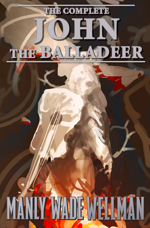 The Complete John the Balladeer by Manly Wade Wellman | Goodreads