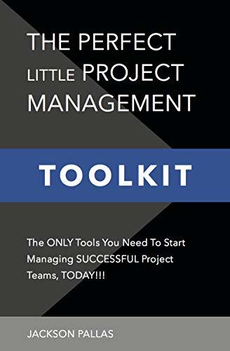 THE PERFECT LITTLE PROJECT MANAGEMENT TOOLKIT: The Only Tools You Need To Start Managing ...