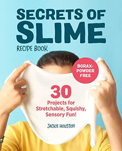 Secrets of Slime Recipe Book: 30 Projects for Stretchable, Squishy ...