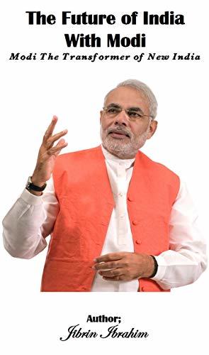The Future of India With Modi: Modi The Transformer of New India by ...