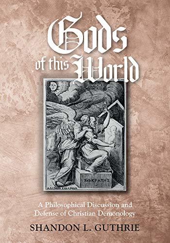 Gods of this World: A Philosophical Discussion and Defense of Christian ...