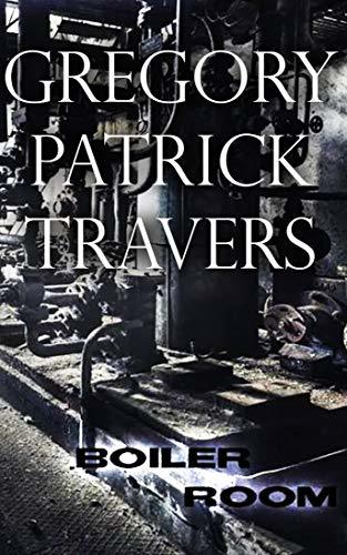 Boiler Room: A Horror Short Story by Gregory Patrick Travers | Goodreads