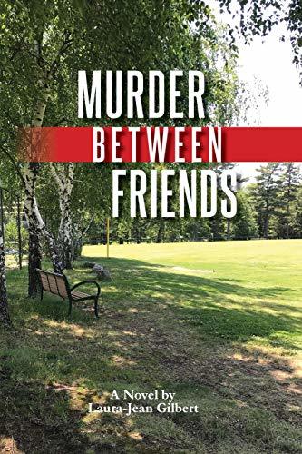 Murder Between Friends by Laura-Jean Gilbert | Goodreads