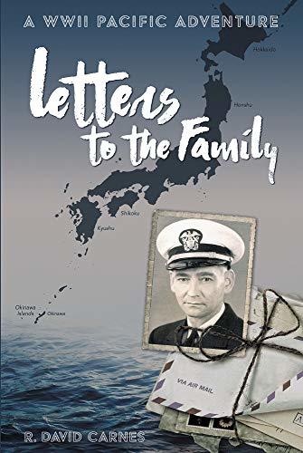 Letters to the Family: A WWII Pacific Adventure by R. David Carnes ...