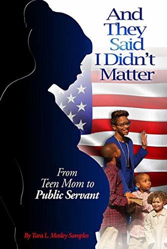 And They Said I Didn't Matter: From Teen Mom to Public Servant by Tara ...