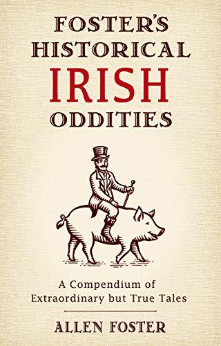 Foster's Historical Irish Oddities by Allen Foster | Goodreads