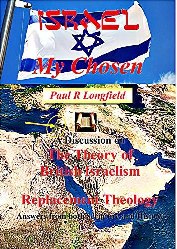 Israel, My Chosen: A Discussion on the Theory of British Israelism and ...