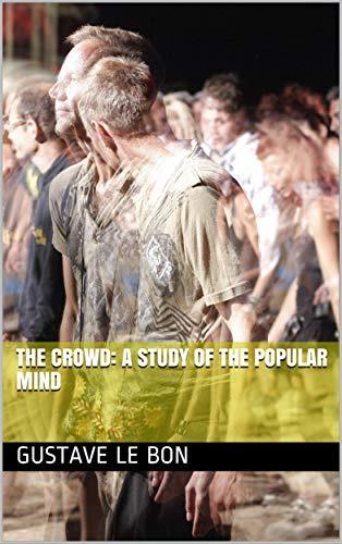 The Crowd: A Study of the Popular Mind by Gustave Le Bon | Goodreads