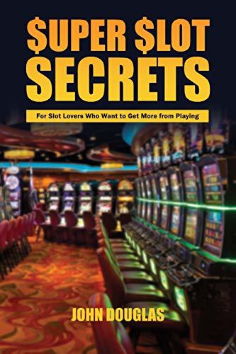 Super Slot Secrets: For Slot Lovers Who Want to Get More from Playing ...