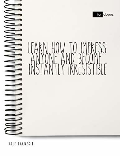 Learn How to Impress Anyone and Become Instantly Irresistible by Dale ...