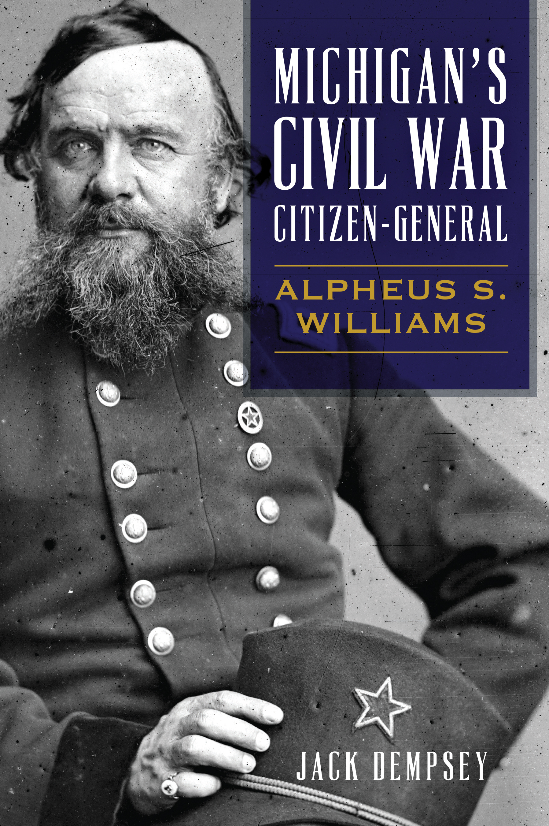 Michigan's Civil War Citizen-General: Alpheus S. Williams by Jack ...