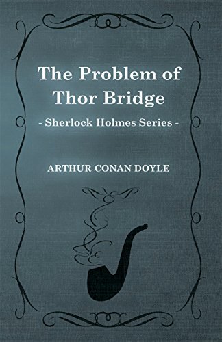 The Problem of Thor Bridge - A Sherlock Holmes Short Story by Arthur ...