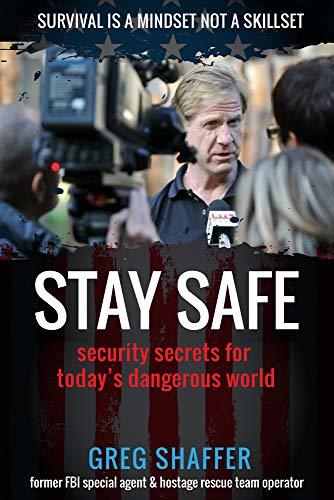 Stay Safe: Security Secrets for Today's Dangerous World by Greg Shaffer ...