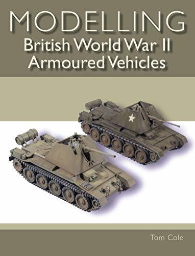 Modelling British World War II Armoured Vehicles by Tom Cole | Goodreads