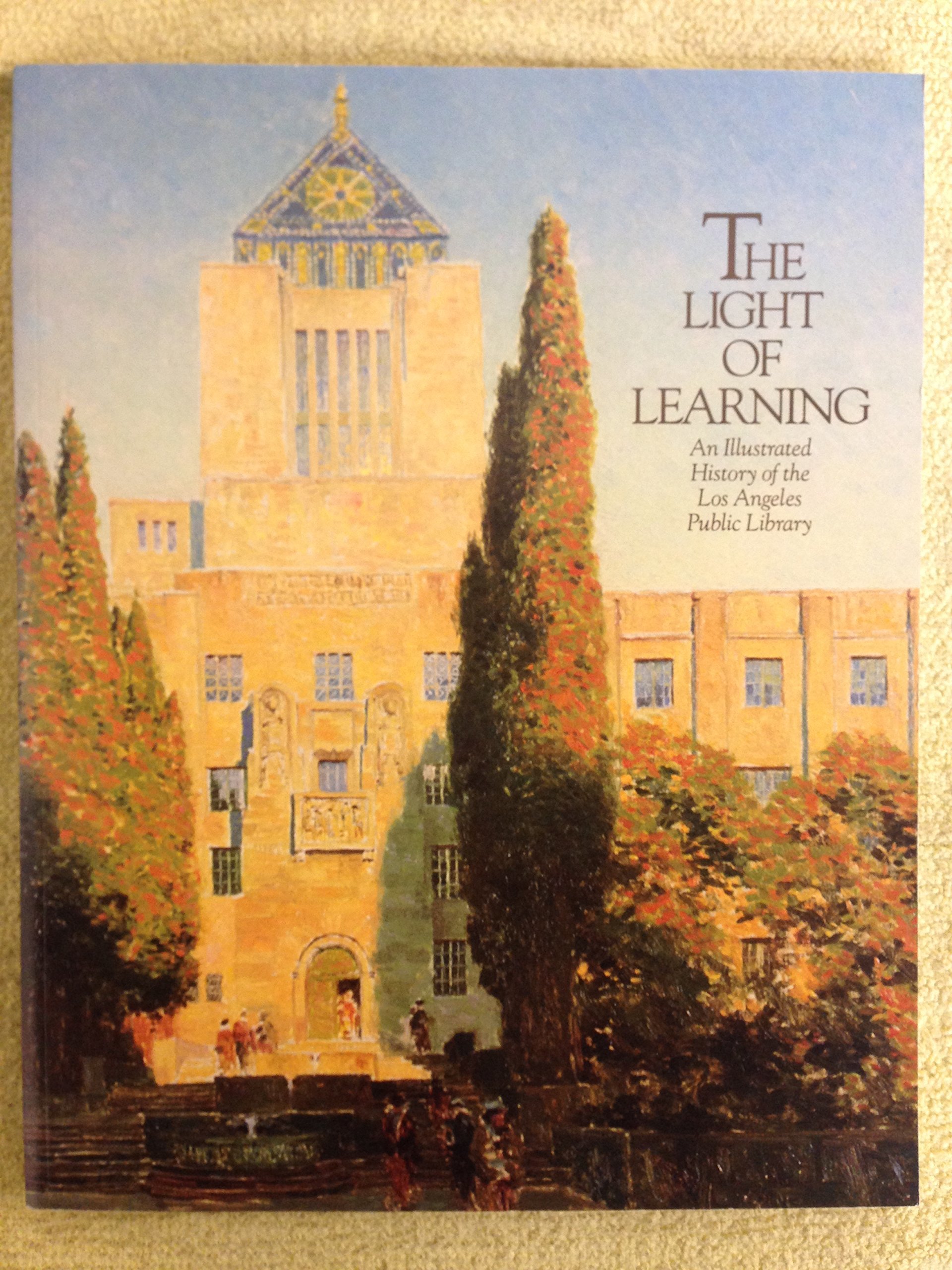 The Light of Learning: An Illustrated History of the Los Angeles Public ...