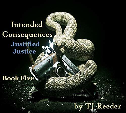 Intended Conquences, Justified Justice, book 5 by T.J. Reeder | Goodreads