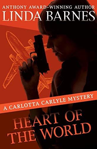 Heart of the World (Carlotta Carlyle #11) by Linda Barnes | Goodreads