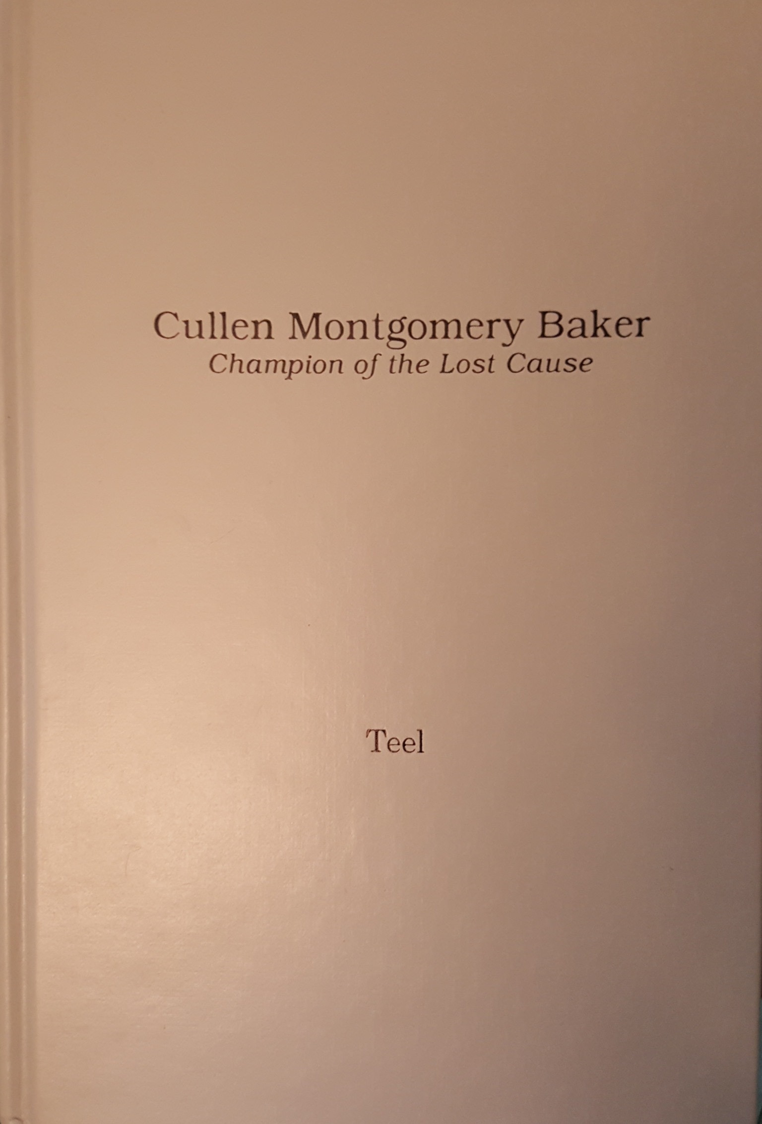 Cullen Montgomery Baker: Champion of the Lost Cause by Robert W. Teel ...