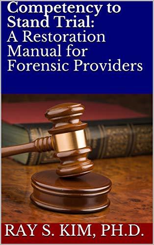Competency to Stand Trial: A Restoration Manual for Forensic Providers ...