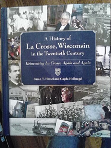 A History of La Crosse, Wisconsin in the Twentieth Century: Reinventing ...