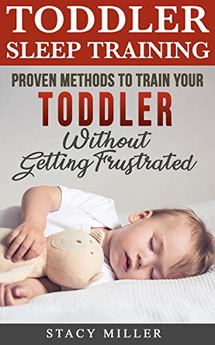 Toddler Sleep Training: Proven Methods to Train Your Toddler Without ...