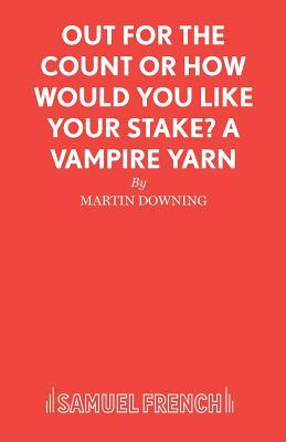 Out For The Count or How Would You Like Your Stake? A Vampire Yarn by ...