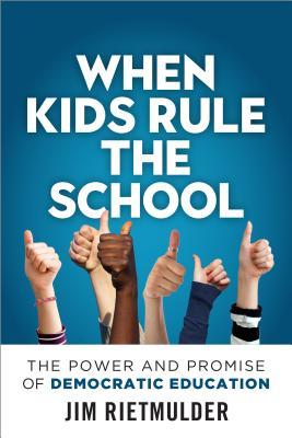 When Kids Rule the School: The Power and Promise of Democratic ...