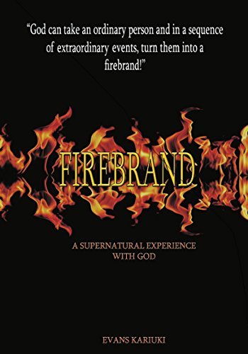 FIREBRAND: A supernatural experience with God by Evans Kariuki | Goodreads