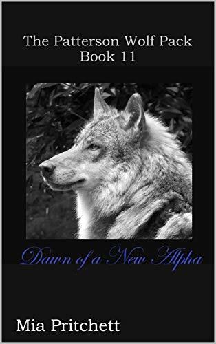 The Patterson Wolfpack Book 11: Dawn of a New Alpha by Mia Pritchett ...