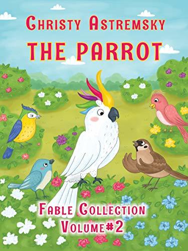The Parrot: Rhymed Fables by Christy Astremsky | Goodreads