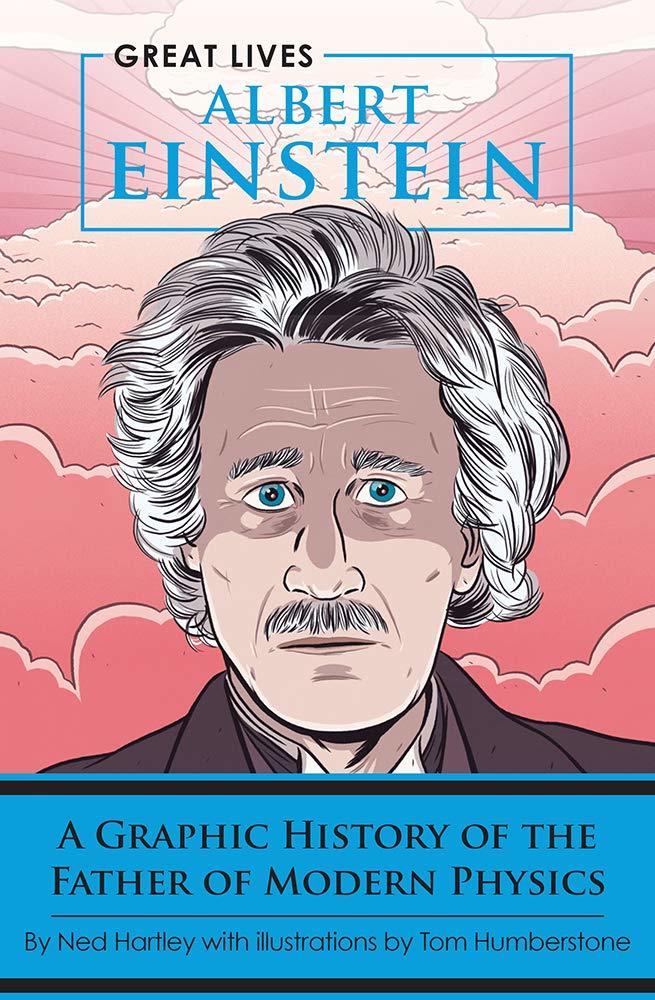 Albert Einstein: A Graphic History of the Father of Modern Physics by ...