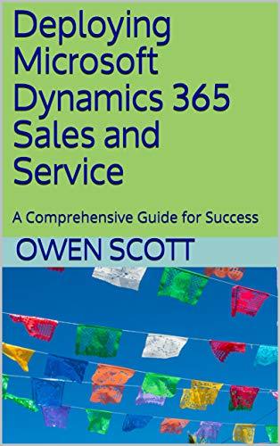 Deploying Microsoft Dynamics 365 Sales and Service: A Comprehensive ...