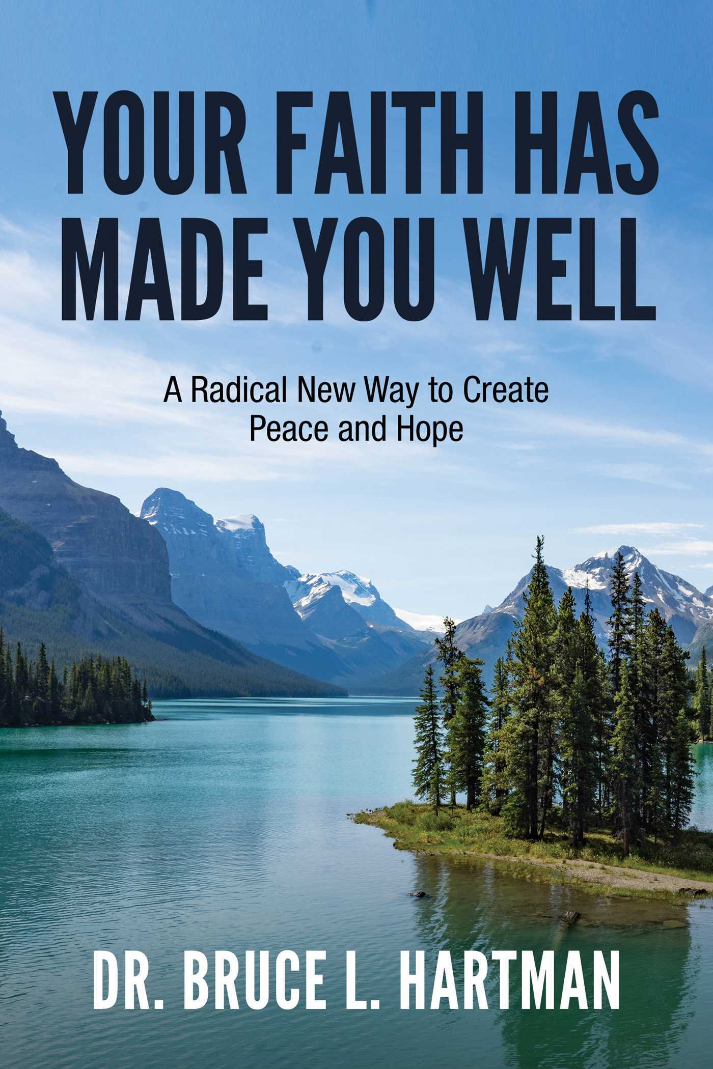 Your Faith Has Made You Well: A Radical New Way to Create Peace and ...