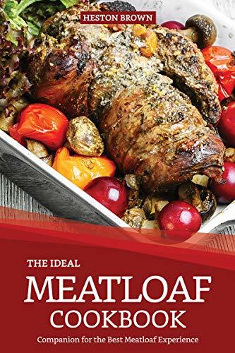 The Ideal Meatloaf Cookbook: Companion for the Best Meatloaf Experience ...