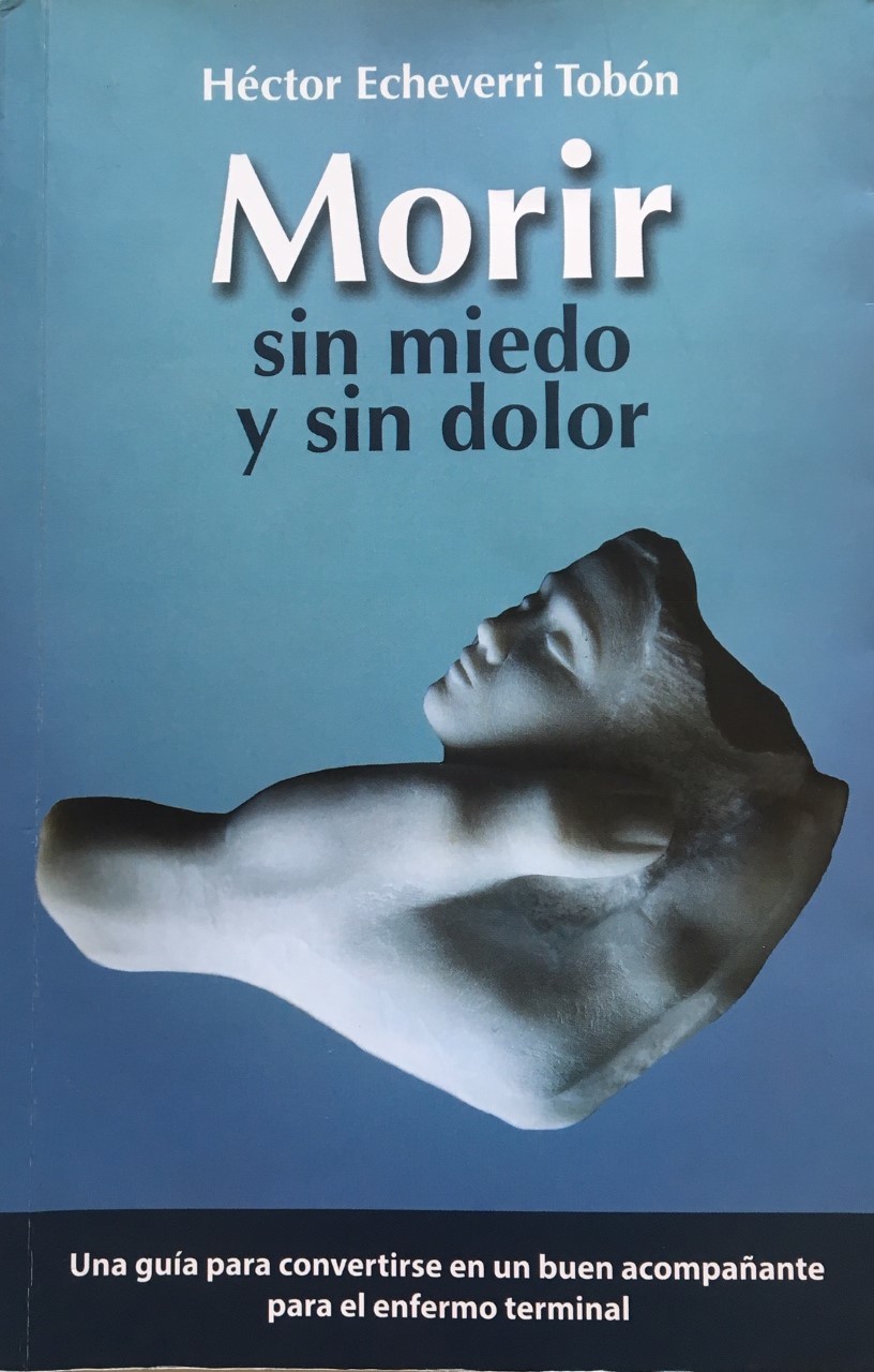 Morir sin miedo y sin dolor by Héctor Echeverri Tobón | Goodreads