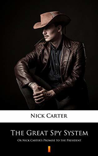 The Great Spy System: Or Nick Carter's Promise to the President by Nick ...