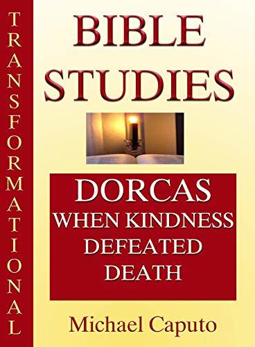 Dorcas: When Kindness Defeated Death by Michael Caputo | Goodreads