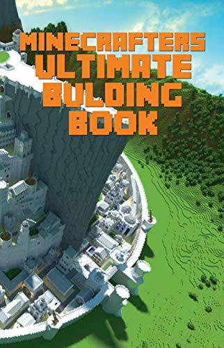 Minecrafters Ultimate Building Book: Amazing Building Ideas and Guides ...