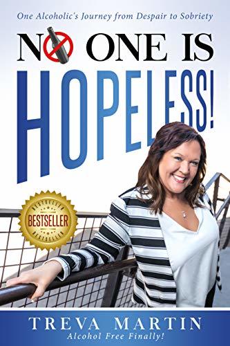 No One is Hopeless!: One Alcoholic's Journey from Despair to Sobriety ...