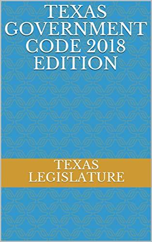 TEXAS GOVERNMENT CODE 2018 EDITION by Texas Legislature | Goodreads