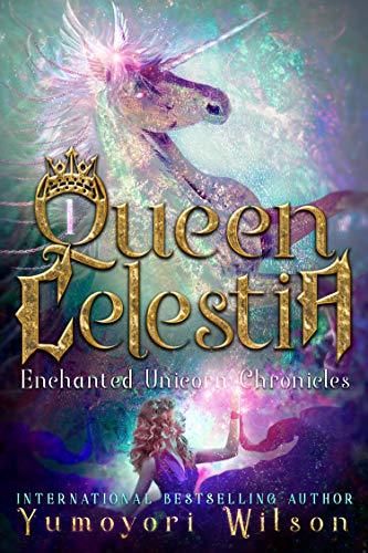 Queen Celestia (Enchanted Unicorn Chronicles #1) by Yumoyori Wilson ...