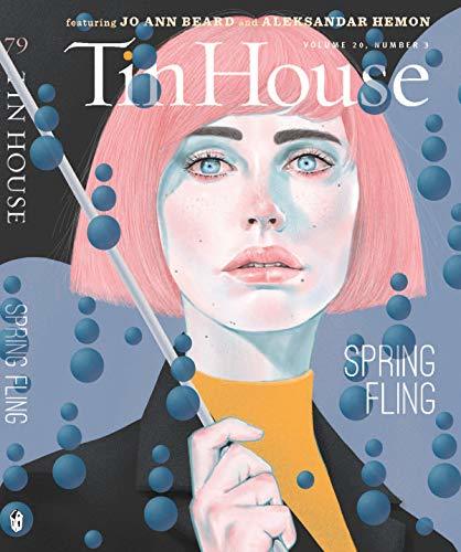 Tin House Magazine, Volume 20, Issue 3, Spring 2019: #79 Spring Fling ...
