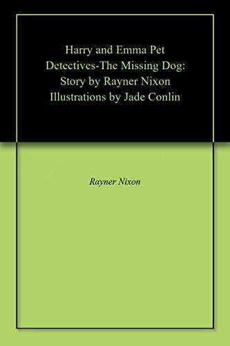 Harry and Emma Pet Detectives-The Missing Dog: Story by Rayner Nixon ...