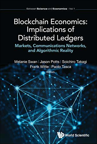 Blockchain Economics: Implications Of Distributed Ledgers - Markets, Communications Networks ...