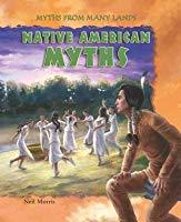 Native American Myths (Myths from Many Lands) by Neil Morris | Goodreads