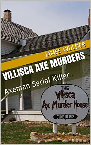 Villisca Axe Murders: Axeman Serial Killer by James Wulder | Goodreads