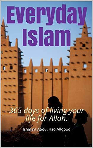 Everyday Islam: 365 days of living your life for Allah. by Ishma’il ...